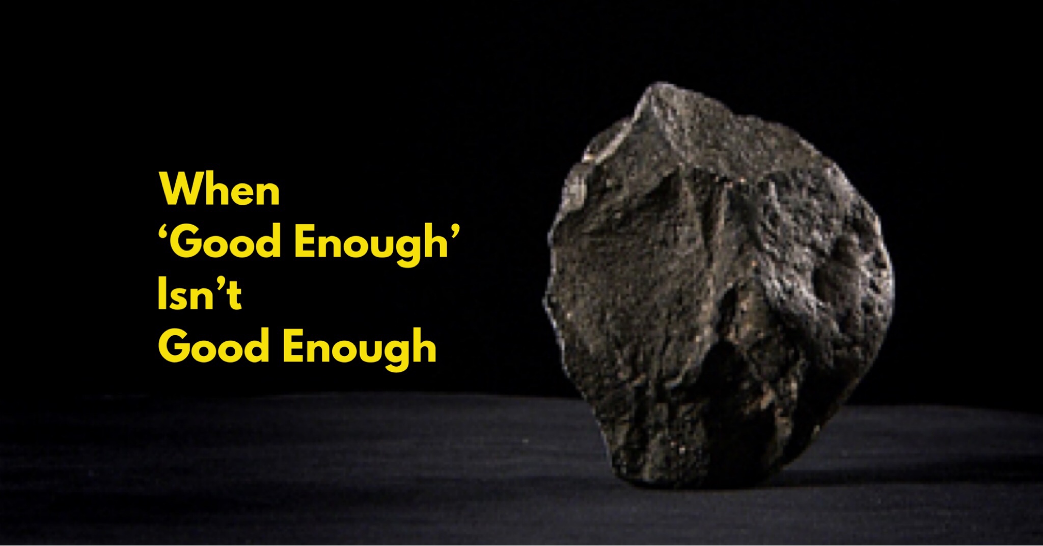 When ‘Good Enough’ Isn’t Good Enough – Some musings