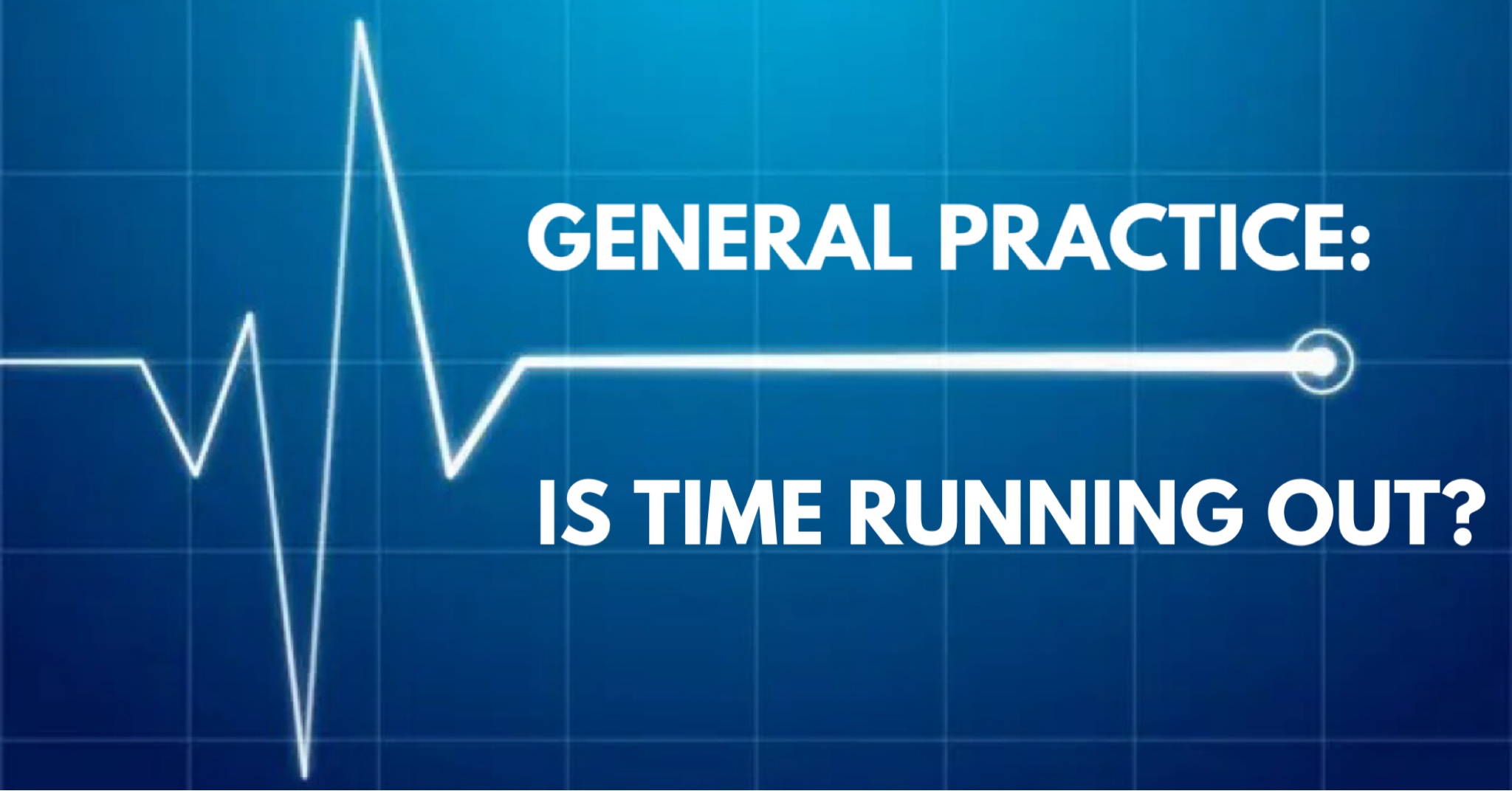GENERAL PRACTICE – IS TIME RUNNING OUT? – Some musings