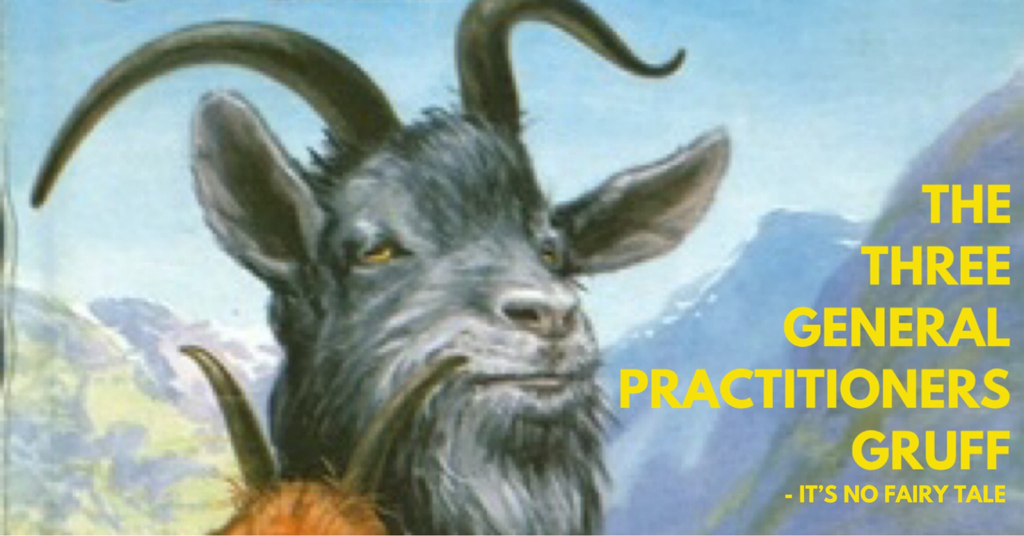 THE THREE GENERAL PRACTITIONERS GRUFF – IT’S NO FAIRY TALE. – Some musings