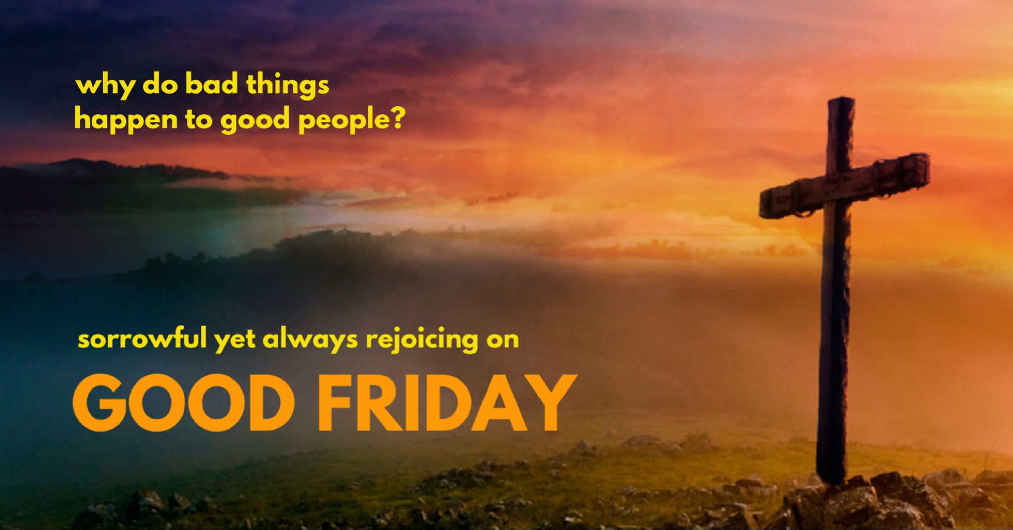 WHY DO BAD THINGS HAPPEN TO GOOD PEOPLE? SORROWFUL YET ALWAYS REJOICING ...