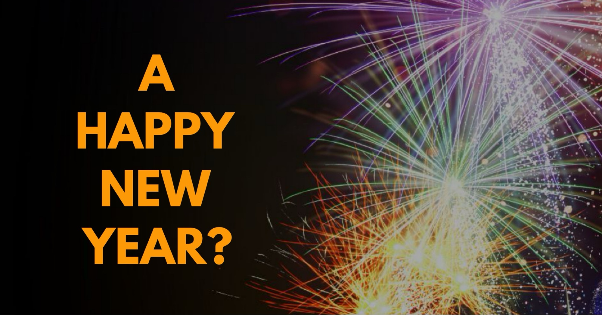 A HAPPY NEW YEAR? – Some musings