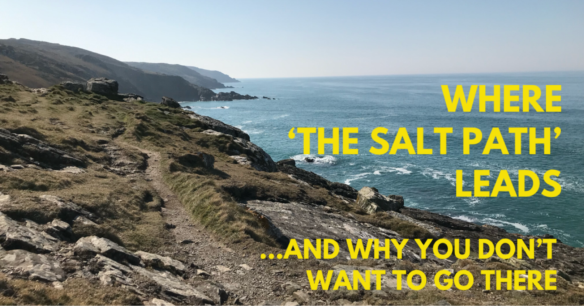 WHERE ‘THE SALT PATH’ LEADS…AND WHY YOU DON’T WANT TO GO THERE. – Some ...